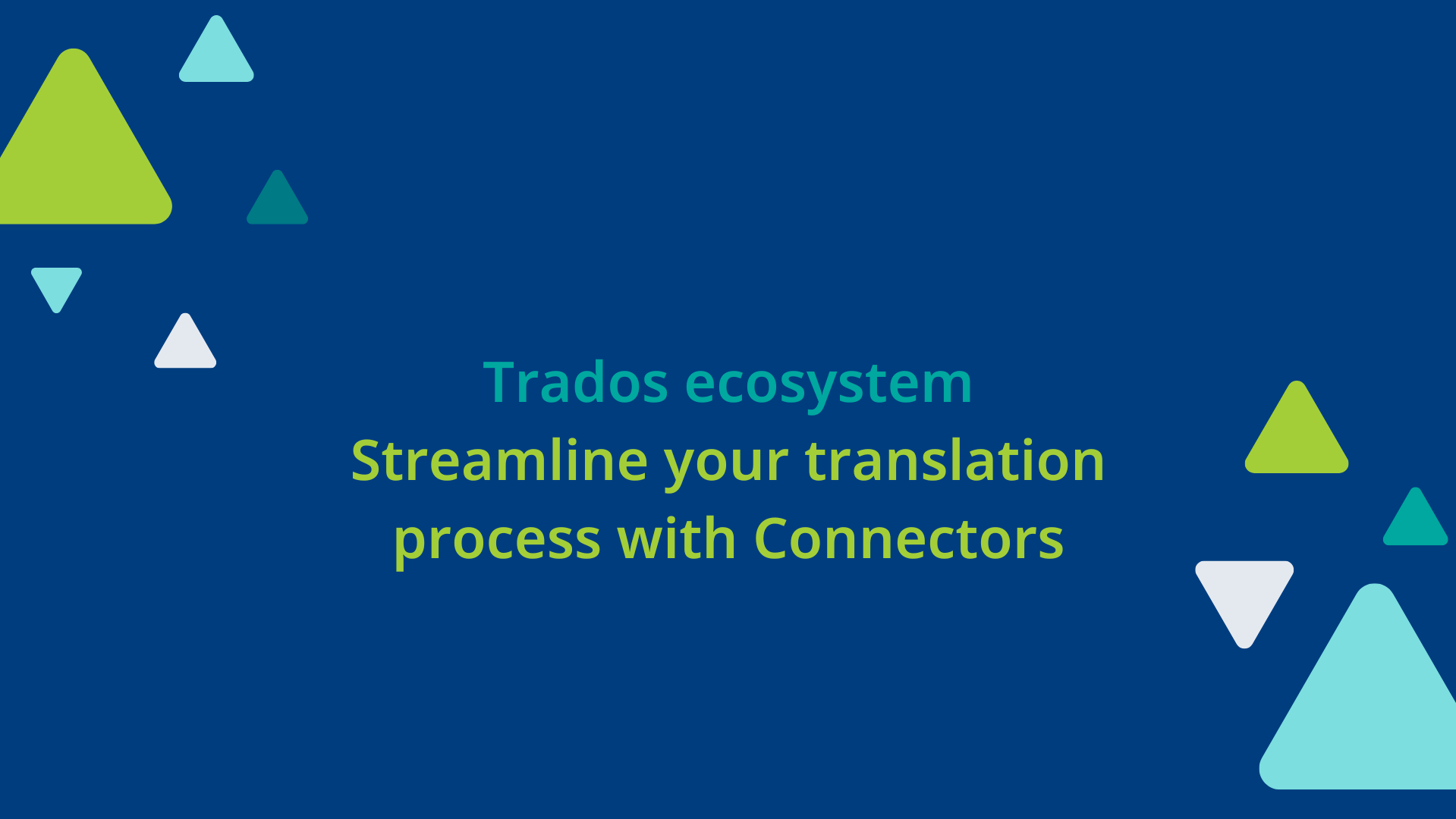 Trados ecosystem: Streamline your translation process with Connectors