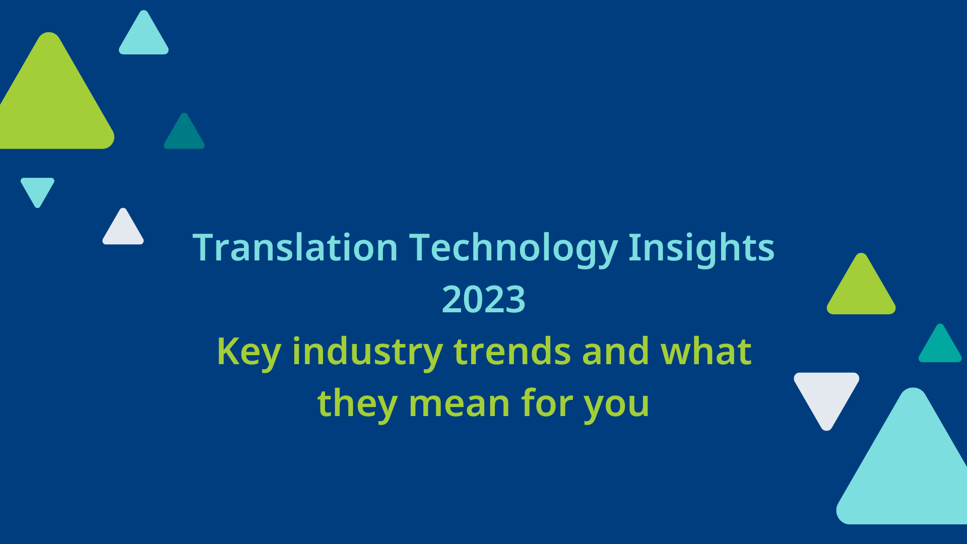 Translation Technology Insights 2023: Key industry trends and what they ...