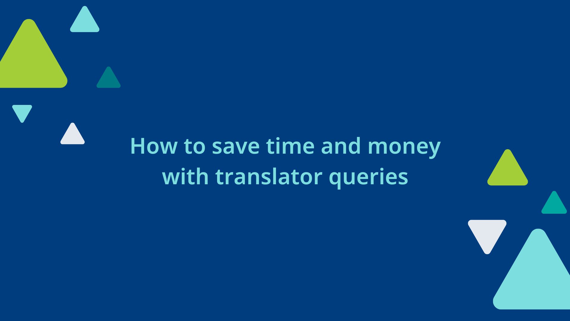 How to save time and money with translator queries